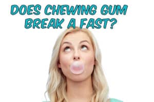 Can You Chew Gum While Fasting? (Or Does It Break a Fast)